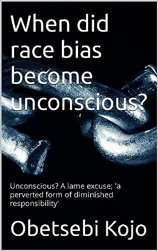 When did race bias become unconscious?: Unconscious? A lame excuse; 'a ...
