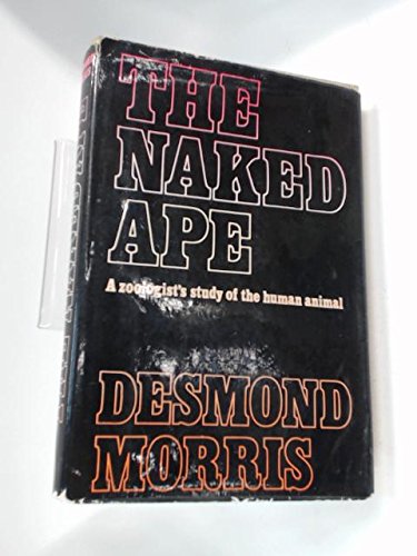 The Naked Ape A Zoologist S Study Of The Human Animal Amazon Co Uk