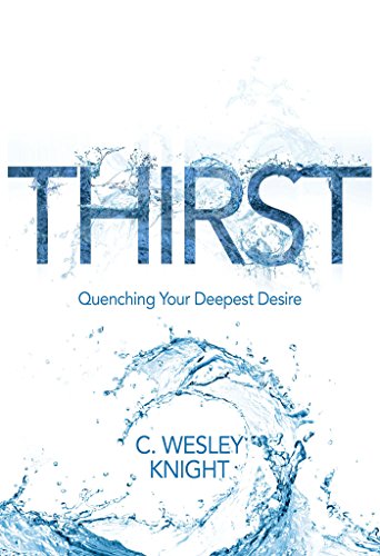 Thirst: Quenching Your Deepest Desire - Kindle edition by Knight, C. Wesley. Health, Fitness ...
