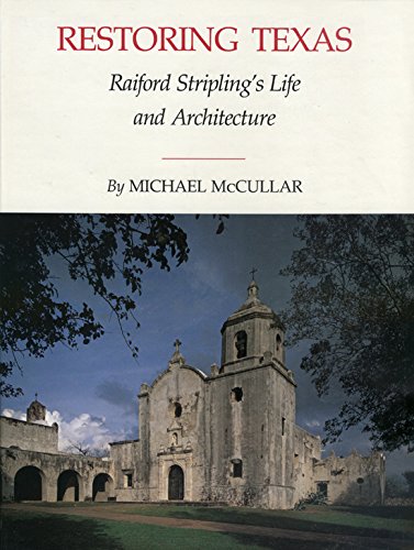Restoring Texas: Raiford Stripling's Life and Architecture: McCullar, D ...