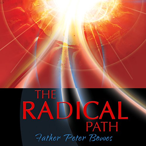 Amazon.com: The Radical Path (Audible Audio Edition): Father Peter ...