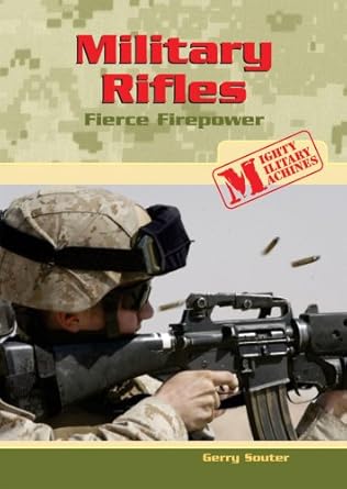 Military Rifles: Fierce Firepower (Mighty Military Machines): Souter ...