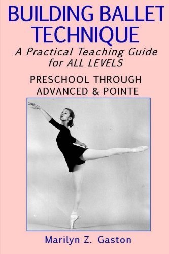 Building Ballet Technique: A Practical Teaching Guide for All Levels by ...