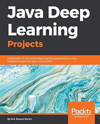 Java Deep Learning Projects: Implement 10 real-world deep learning ...