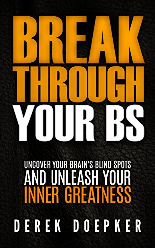 Break Through Your BS: Uncover Your Brain's Blind Spots and Unleash ...