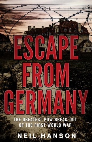 Escape From Germany: The Greatest POW Break-Out of the First World War ...