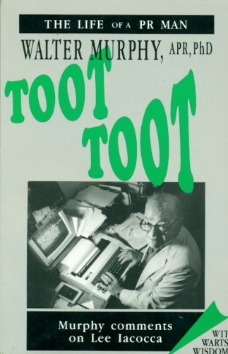 Toot toot: The life of a PR man: Wit, Warts, Wisdom: Murphy, Walter T ...