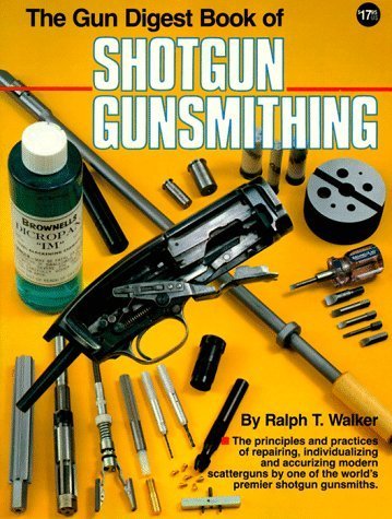 The Gun Digest Book of Shotgun Gunsmithing by Ralph T. Walker (1983-04 ...