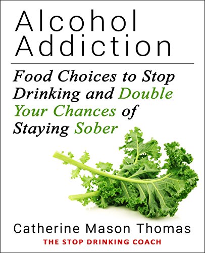 Amazon.co.jp: Alcohol Addiction: Food Choices to Stop Drinking and ...