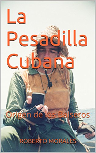 La Pesadilla Cubana: Origen de los Balseros (Spanish Edition) eBook ...