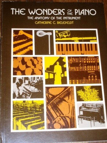 The Wonders of the Piano: The Anatomy of the Instrument: Catherine C ...