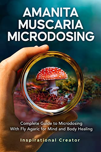Amanita Muscaria Microdosing: Complete Guide to Microdosing With Fly Agaric for Mind and Body ...