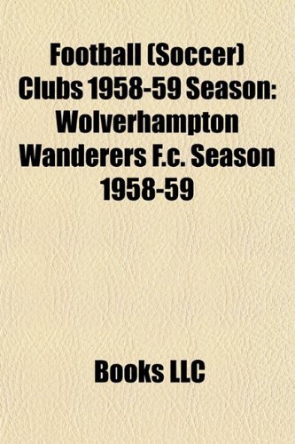Football (Soccer) Clubs 1958-59 Season: Wolverhampton Wanderers F.C ...