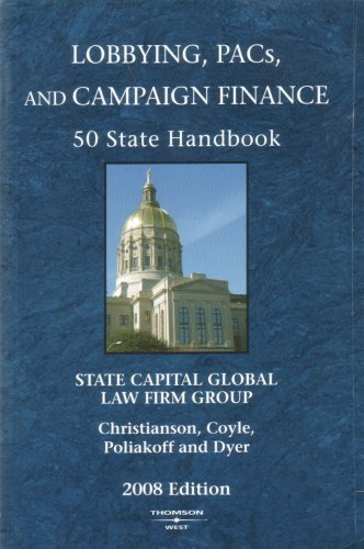 LOBBYING, PACs, AND CAMPAIGN FINANCE 50 State Handbook: Peter C ...