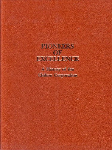 Pioneers of Excellence: a History of the Chilton Corporation: William ...