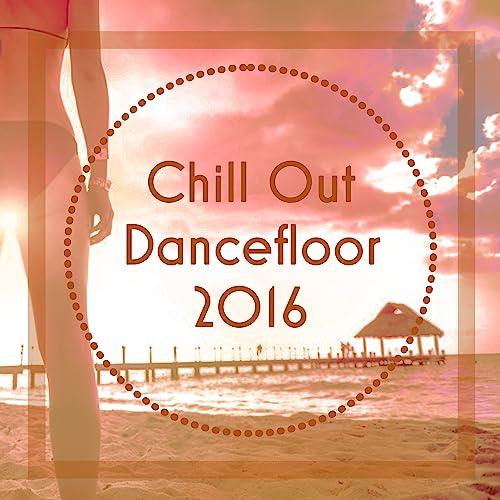 Play Chill Out Dancefloor 2016 – Deep Chill Out Lounge, Hot Weekend ...