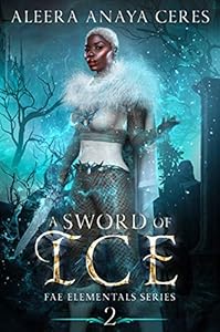 Amazon.com: A Sword of Ice (Fae Elementals Book 2) eBook : Ceres, Aleera Anaya: Kindle Store