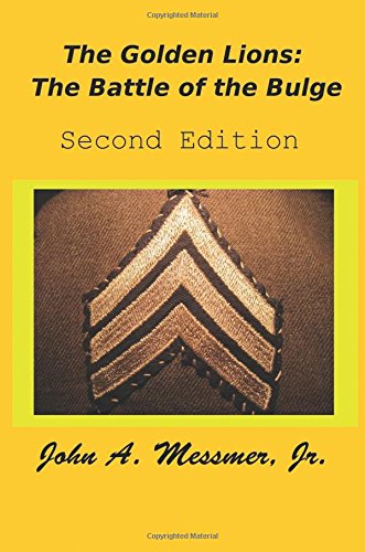The Golden Lions: The Battle of the Bulge: John Messmer Jr ...