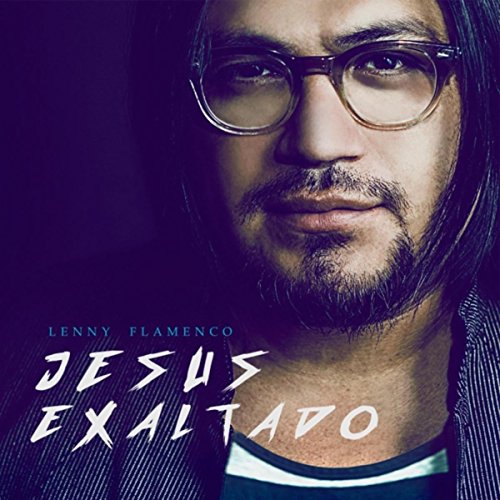 Play Jesus Exaltado by Lenny Flamenco on Amazon Music