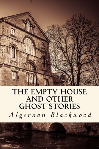 The Empty House and Other Ghost Stories: Blackwood, Algernon ...