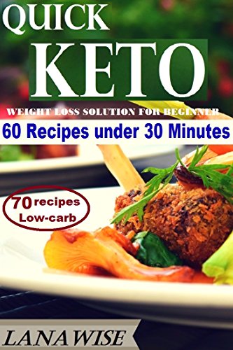 QUICK KETO: 60 Quick Keto Recipes in 30 Minutes or Less. Quick Keto ...