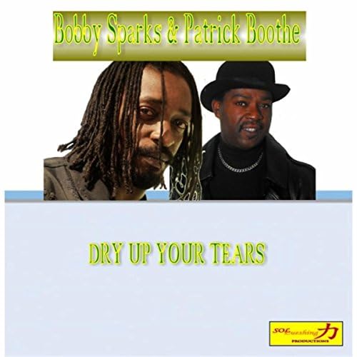 Play Dry up Your Tears by Bobby Sparks & Patrick Boothe on Amazon Music