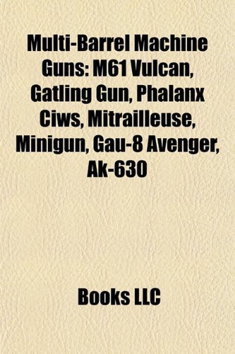 Multi-barrel machine guns: M61 Vulcan, Gatling gun, Phalanx CIWS ...