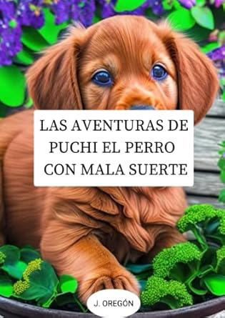 Puchi el perro con mala suerte (Spanish Edition): OREGÓN, J ...