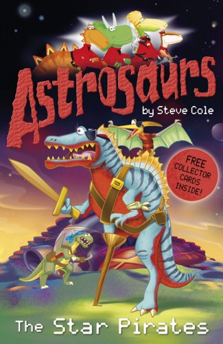 Astrosaurs 10: The Star Pirates : Cole, Steve: Amazon.co.uk: Books