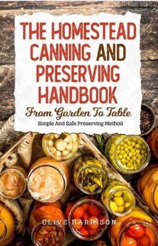 The Homestead Canning and Preserving Handbook: From Garden to Table ...