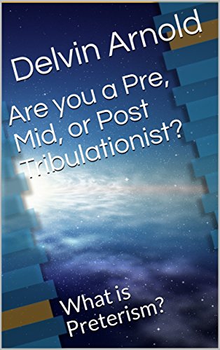 Are you a Pre, Mid, or Post Tribulationist?: What is Preterism? (Gospel ...