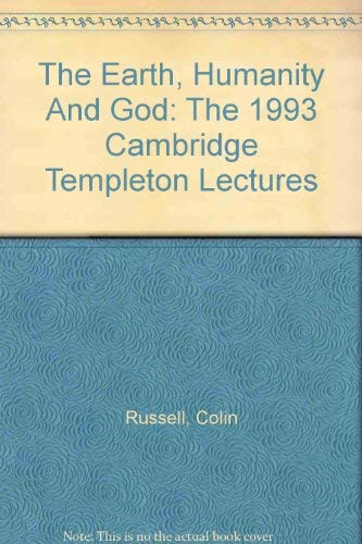 The Earth, Humanity And God: The 1993 Cambridge Templeton Lectures ...