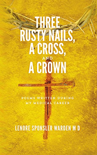 Three Rusty Nails, A Cross, And A Crown: Poems Written During My ...