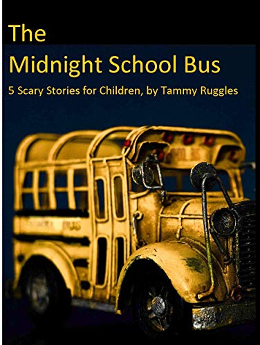 The Midnight School Bus: 5 Scary Stories for Children by Tammy Ruggles ...