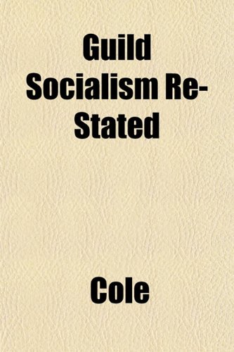 Guild Socialism Re-Stated: Amazon.co.uk: Cole: 9781152831315: Books