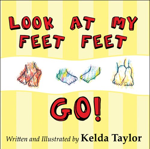 Look at My Feet Feet Go!: Taylor, Kelda: 9781607490463: Amazon.com: Books