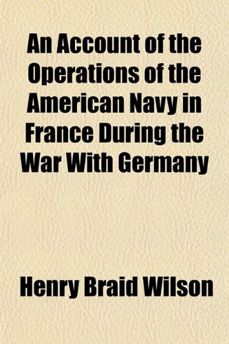 An Account of the Operations of the American Navy in France During the ...