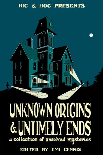 Unknown Origins & Untimely Ends: A Collection of Unsolved Mysteries ...