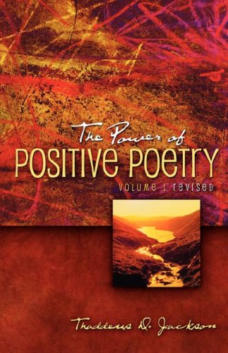 The Power of Positive Poetry Volume 1 Revised: Jackson, Thaddeus D ...