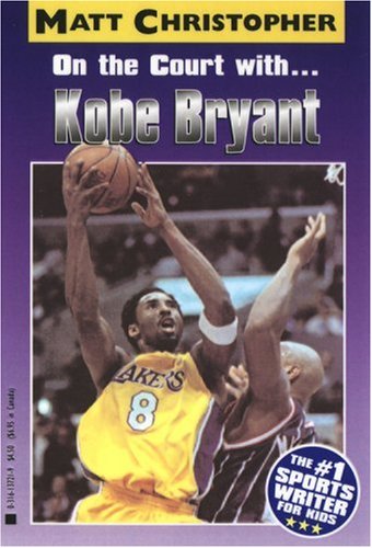 On the Court with ... Kobe Bryant (Matt Christopher Sports Biographies ...
