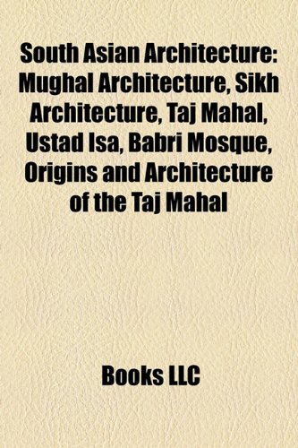 South Asian Architecture: Mughal Architecture, Sikh Architecture, Taj ...