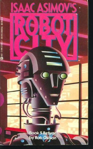 Refuge (Issac Asimov's Robot City, No. 5): Chilson, Rob: 9780441373857 ...