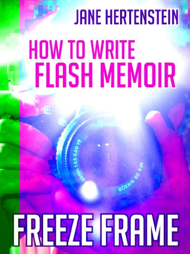 Freeze Frame: How To Write Flash Memoir eBook : Hertenstein, Jane ...