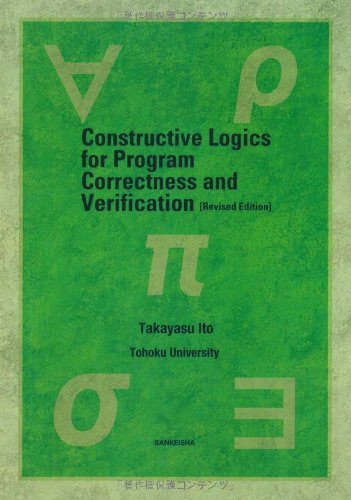 Constructive Logics for Program Correctness and Verification, Revised Edition: Takayasu Ito ...