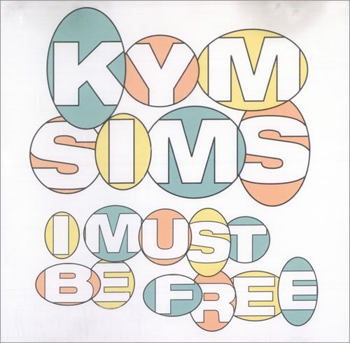 I Must Be Free: Sims, Kym: Amazon.es: CD y vinilos}