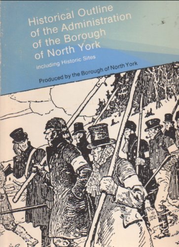 Historical Outline of the Administration of the Borough of North York ...