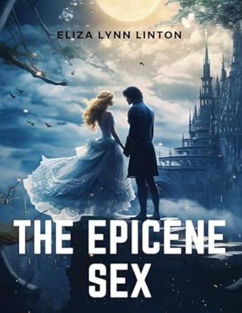 The Epicene Sex: Eliza Lynn Linton: 9781835524206: Amazon.com: Books