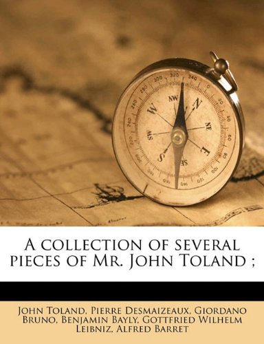 A collection of several pieces of Mr. John Toland ;: Leibniz, Gottfried ...
