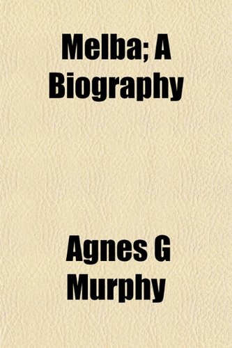 Melba; A Biography: Murphy, Agnes G.: 9781154933352: Amazon.com: Books