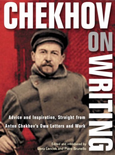 Chekhov on Writing: Advice and Inspiration Straight from Anton Chekhov ...